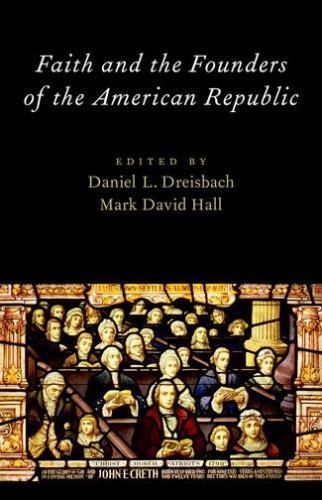 Faith and the Founders of the American Republic by Mark David Hall ...