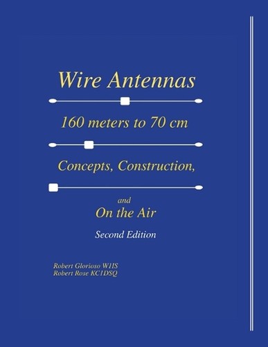 Wire Antennas 160 meter to 70 cm: Concepts, Construction and On the Air ...