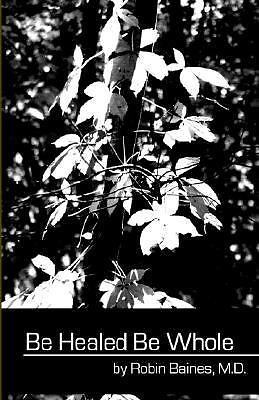 Be Healed Be Whole by M.D. Baines (2004, Trade Paperback) for sale ...