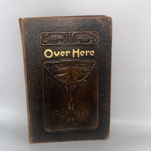 Over Here by Edgar A. Guest - 1919 4th Ed. HC Pub. by The Reilly & Lee ...