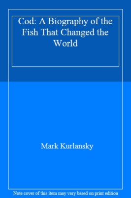 Cod: A Biography of the Fish That Changed the World By Mark Kur ...