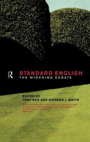 Standard English : The Widening Debate by Richard J. Watts and Tony Bex ...