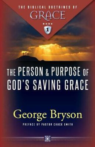 The Person and Purpose of God's Saving Grace (The Biblical Doctrines of Grace) | eBay