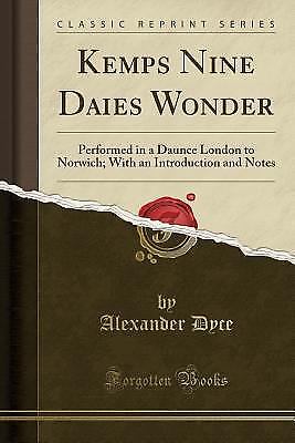 Kemps Nine Daies Wonder : Performed in a Daunce London to Norwich; with ...