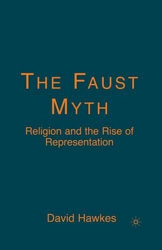 The Faust Myth: Religion and the Rise of Representation by D. Hawkes ...
