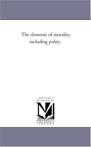 The Elements of Morality, including Polity. Vol. 1 9781425542771| eBay