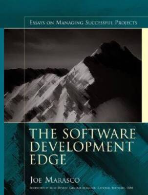 The Software Development Edge: Essays on Managing Successful Projects ...