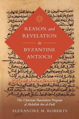 Alexandre M. Robert Reason and Revelation in Byzantine Antioc ...