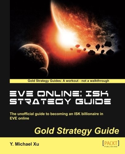 EVE ONLINE: ISK STRATEGY GUIDE By Y. Michael Xu 9781849693745| eBay