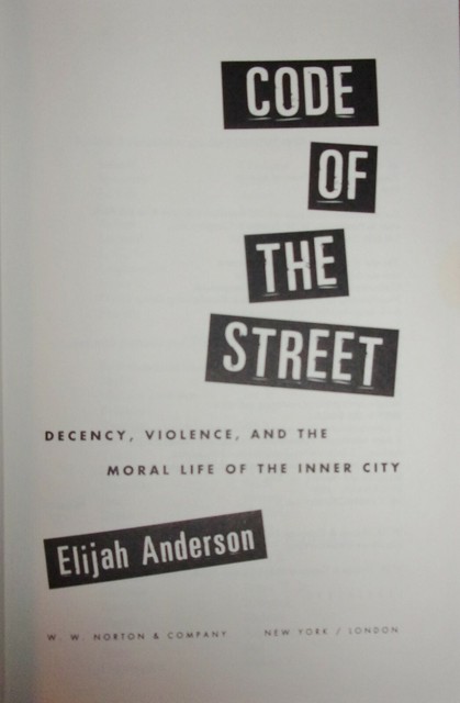 Code of the Streets : Decency, Violence and the Moral Life of the Inner ...