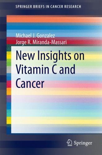 Springerbriefs in Cancer Research Ser.: New Insights on Vitamin C and ...