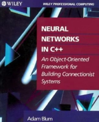 Neural Networks in C++: An Object-Oriented Framework by Adam Blum (1992 ...