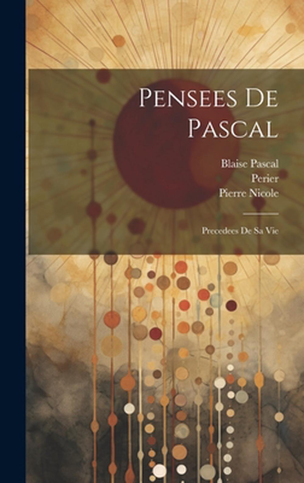 Pensees de Pascal: Precedees de sa Vie by Blaise Pascal Hardcover Book ...
