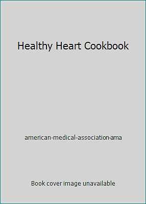 Healthy Heart Cookbook 2008 by American Medical Association AMA ...