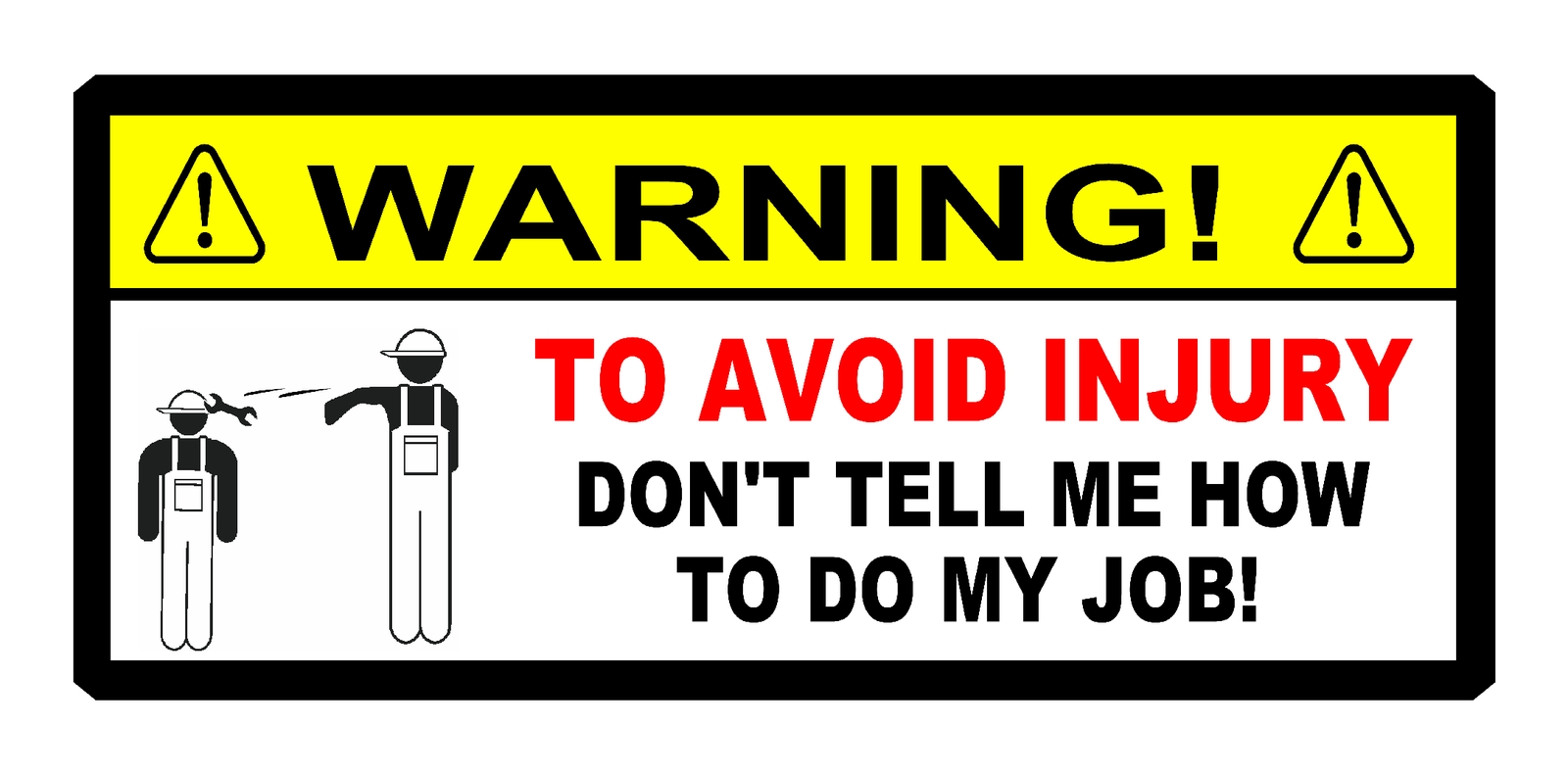 FUNNY TOOLBOX STICKER WARNING AVOID INJURY DONT TELL ME HOW TO DO JOB ...