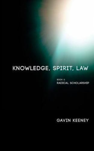 Knowledge, Spirit, Law Ser.: Knowledge, Spirit, Law : Book 1: Radical Scholarship by Gavin ...
