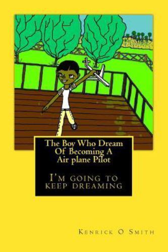 Boy Who Dream of Becoming a Air Plane Pilot by Kenrick Smith (2012 ...