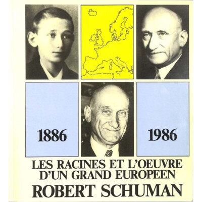 [Schuman (Robert)] Les racines et l'oeuvre d'un grand européen. Robert ...