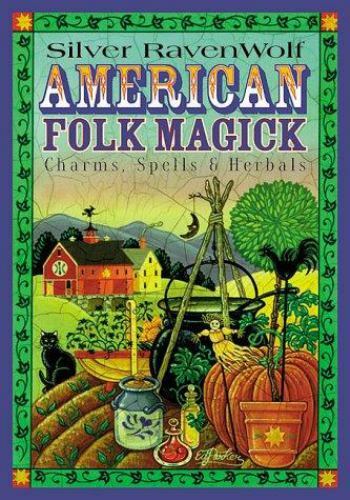 American Folk Magick: Charms, Spells & Herbals by RavenWolf, Silver ...