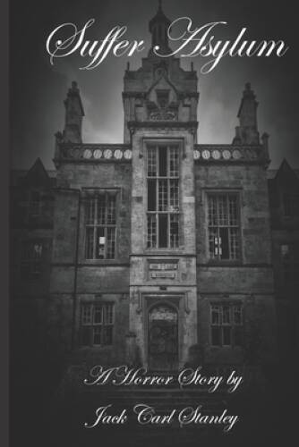 Suffer Asylum - A Horror Story by Jack Carl Stanley - Paperback - GOOD ...