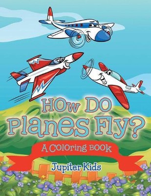 How Do Planes Fly? (A Coloring Book) by Jupiter Kids (English ...