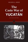 The Caste War of Yucatán: Revised Edition by Nelson Reed: New ...