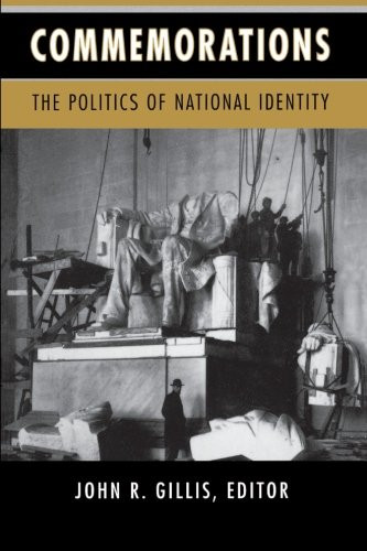 COMMEMORATIONS: THE POLITICS OF NATIONAL IDENTITY By John R. Gillis ...