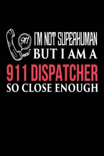 I'm Not Superhuman but I Am a 911 Dispatcher So Close Enough : Funny ...