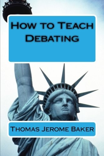 How to Teach Debating : Theory and Practical Handbook for the Non-Native Teacher,Debate Coach ...