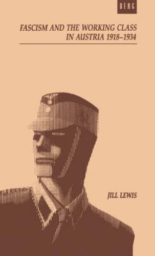 Fascism and the Working Class in Austria, 1918-1934 : The Failure of ...