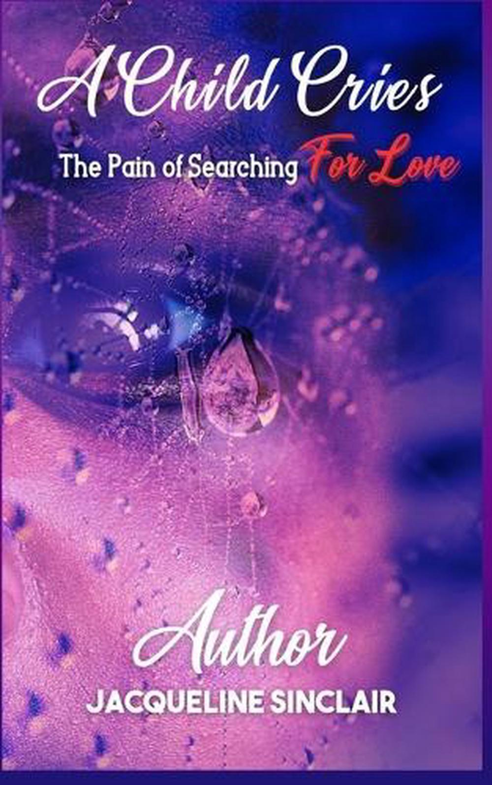 A Child Cries: The Pain of Searching For Love by Jacqueline Bonner ...
