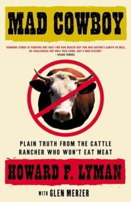 Mad Cowboy: Plain Truth from the Cattle Rancher Who Won't Eat Meat ...