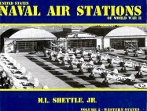 United States Naval Air Stations: Of World War II-Western States by M L ...