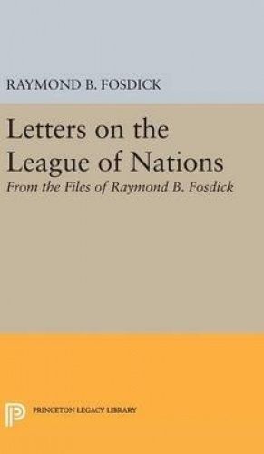Letters on the League of Nations: From the Files of Raymond B. Fosdick ...