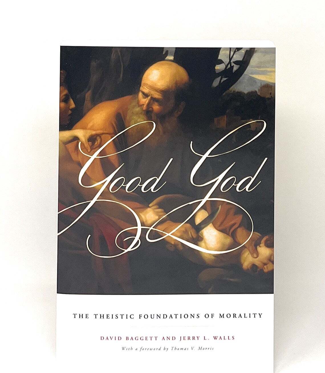David Baggett, Jerry L Walls / Good God The Theistic Foundations of ...