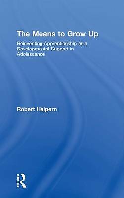 The Means to Grow Up: Reinventing Apprenticeship as a Developmental ...