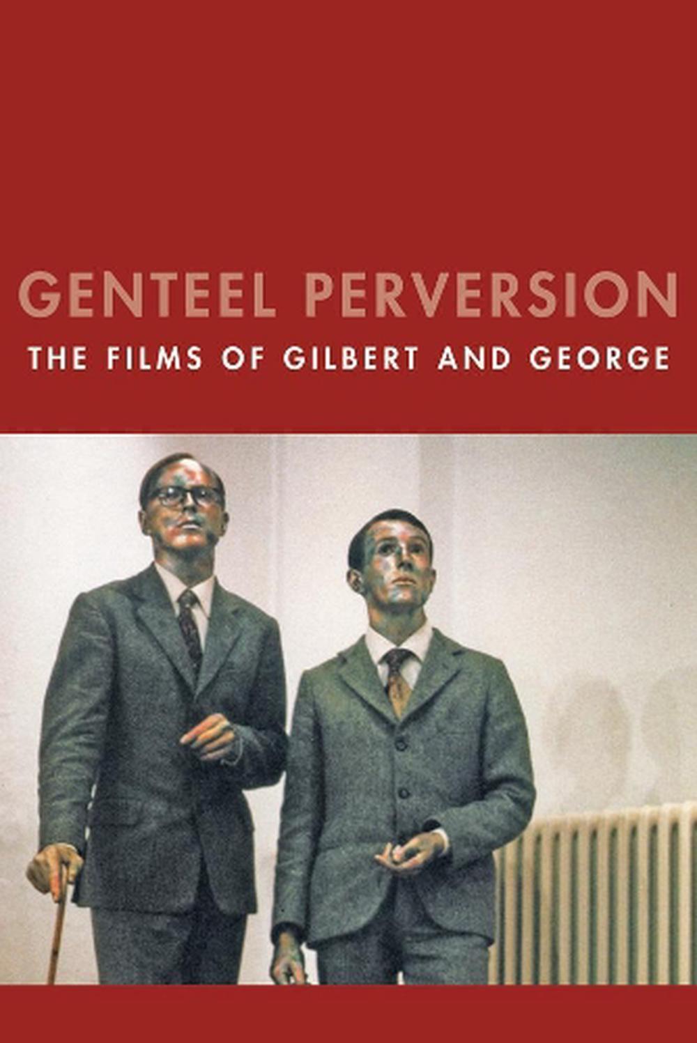 Genteel Perversion: The Films of Gilbert and George by Chris Horrocks ...