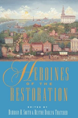 HEROINES OF THE RESTORATION By Barbara B. Smith & Blythe Darlyn ...