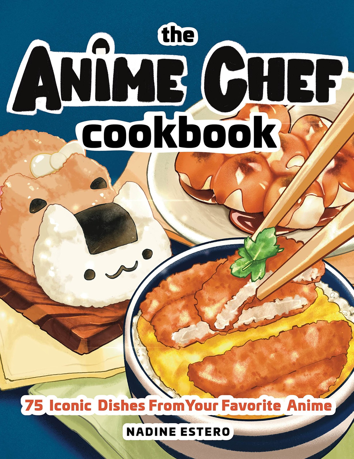 The Anime Chef Cookbook: 75 Iconic Dishes from Your Favorite Anime ...