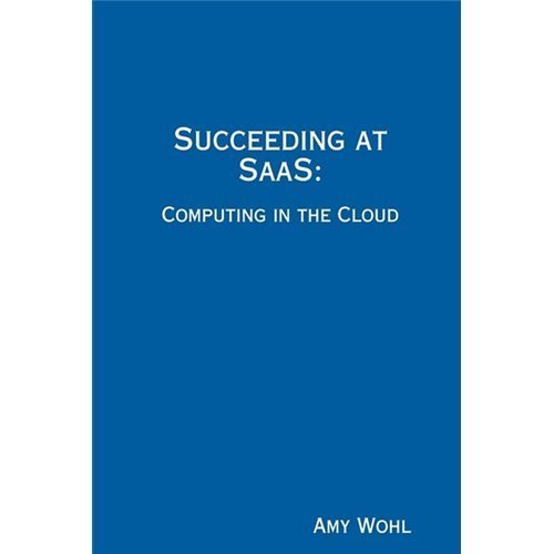 Succeeding at Saas : Computing in the Cloud by Amy Wohl (2008, Trade ...