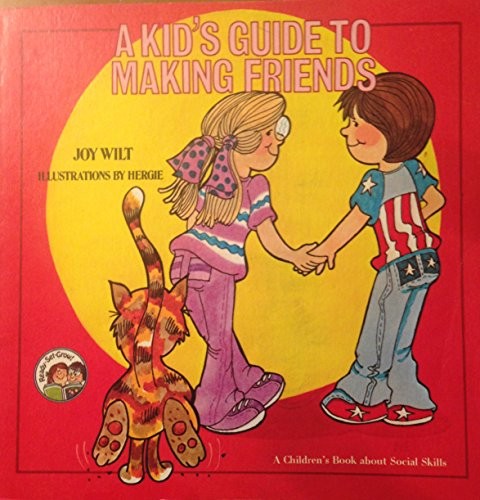A KID'S GUIDE TO MAKING FRIENDS: A CHILDREN'S BOOK ABOUT By Joy Wilt ...