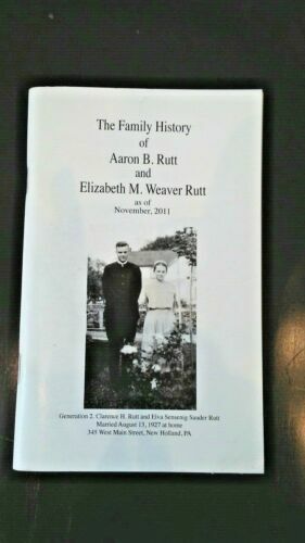 THE FAMILY HISTORY OF AARON B. RUTT AND ELIZABETH M. WEAVER RUTT ...