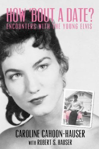How 'Bout a Date? : Encounters with the Young Elvis by Caroline Cahoon ...