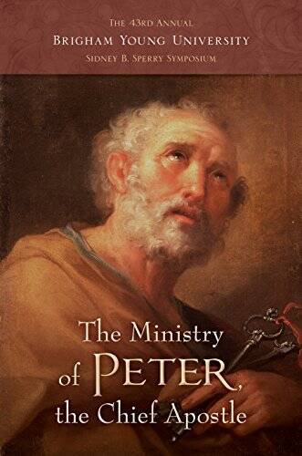 The Ministry of Peter, the Chief Apostle, The 43rd Annual Brigham Young ...