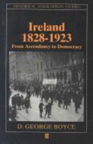 Ireland, 1828-1923 : From Ascendancy to Democracy by David George Boyce ...