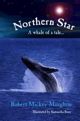 Northern Star : A Whale of a Tale by Robert Maughon (2015, Trade ...