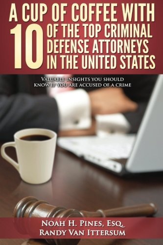 A CUP OF COFFEE WITH 10 OF THE TOP CRIMINAL DEFENSE By Pines Noah H ...