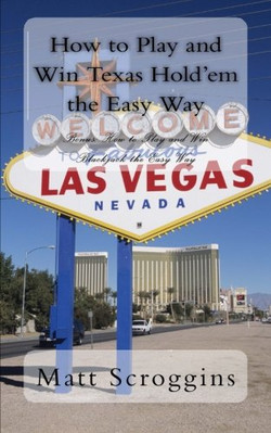 HOW TO PLAY AND WIN TEXAS HOLD'EM THE EASY WAY: BONUS: HOW By Matt ...