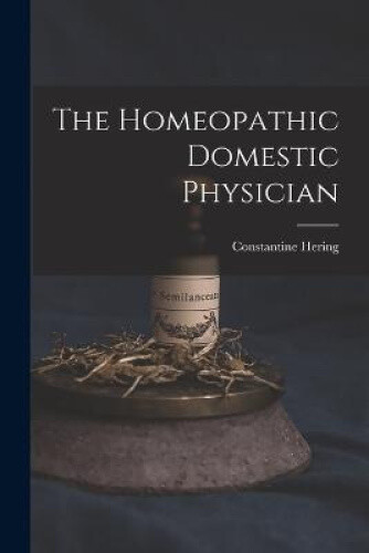 The Homeopathic Domestic Physician by Constantine Hering 9781015411395 ...