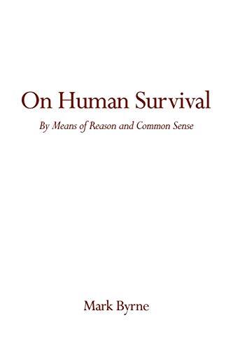 On Human Survival: By Means of Reason and Common Sense 9780595525249| eBay